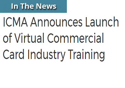 ICMA Announces Launch of Virtual Commercial Card Industry Training - ICMA